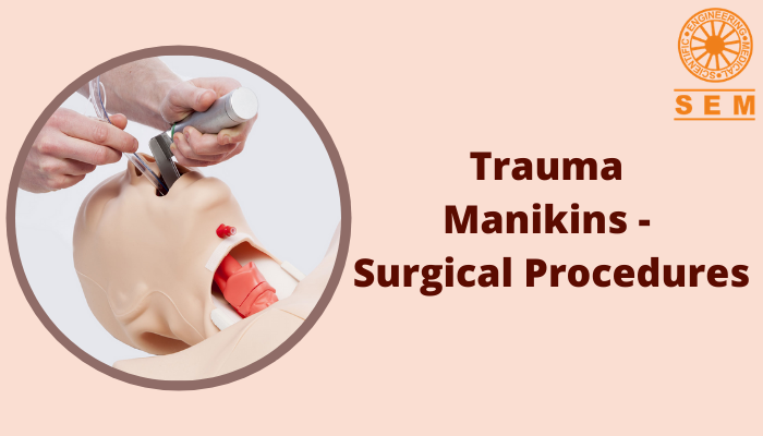 Trauma Manikins - Surgical Procedures Involved & Application - SEM Trainers