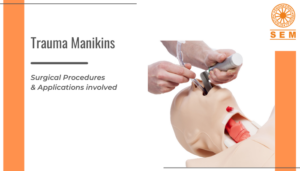Trauma Manikins - Surgical Procedures Involved & Application - SEM Trainers